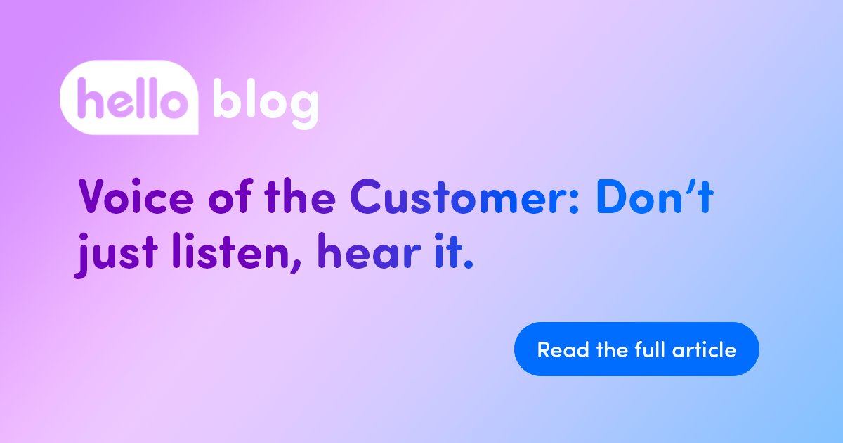 Voice of the Customer: Don’t just listen to it, hear it.